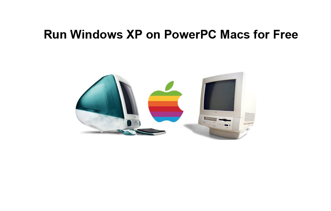 Run Windows XP On PowerPC Macs For Free Computing